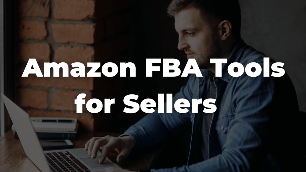 Best Tools for Amazon FBA Sellers in 2024 (Complete List)